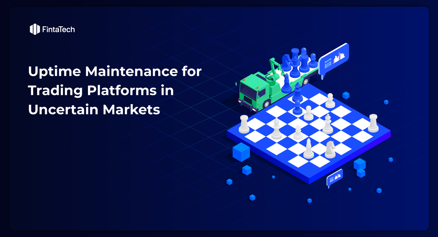 Uptime Maintenance For Trading Platforms In Uncertain Markets