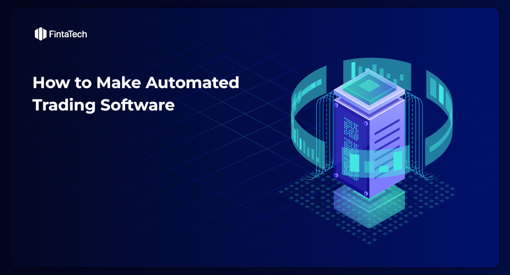 How To Make Automated Trading Software - Fintatech